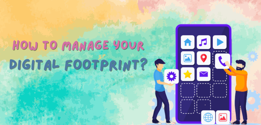 How to Manage Your Digital Footprint? – CYBER B.A.A.P.