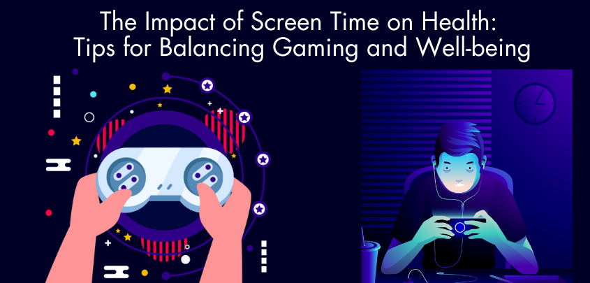 The Impact of Screen Time on Health: Tips for Balancing Gaming and Well ...